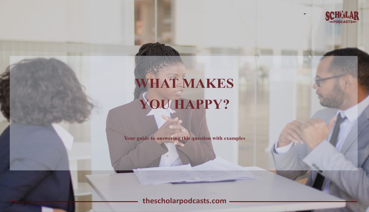 How to answer what makes you happy in a job Interview question. - The ...