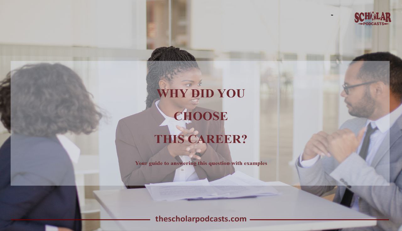 How to answer Why did you choose this career. - The Scholar Podcasts
