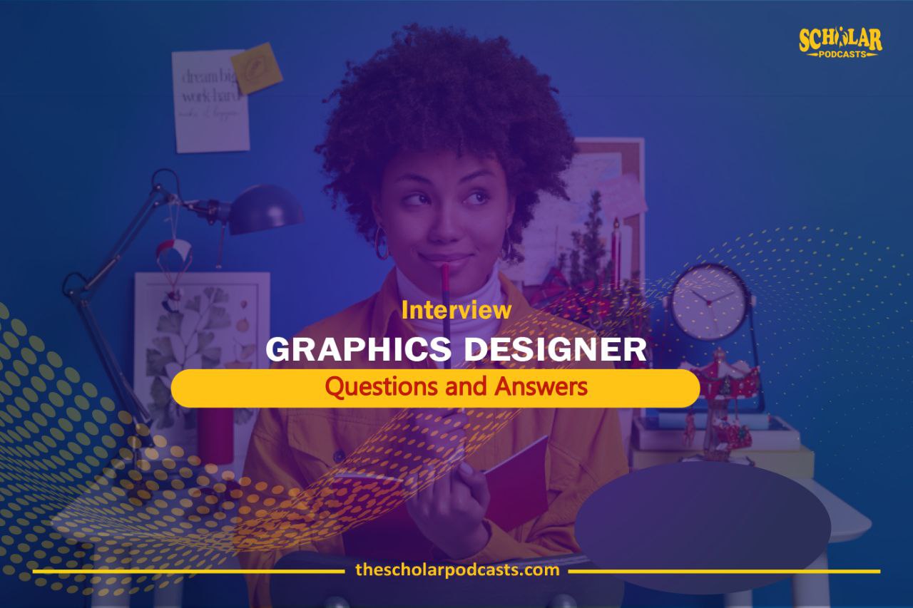 Graphics Designer Interview Questions & Answers! - The Scholar Podcasts