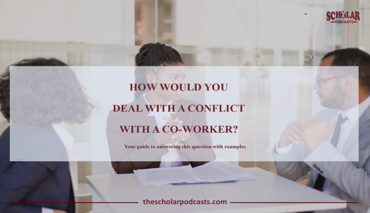 How to answer How would you deal with a conflict with a co-worker ...