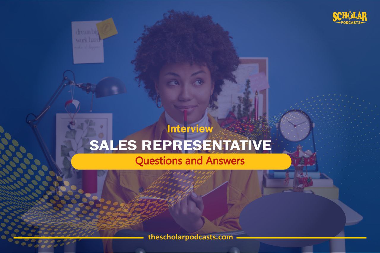 Sales Representative Interview Questions & Answers! - The Scholar Podcasts