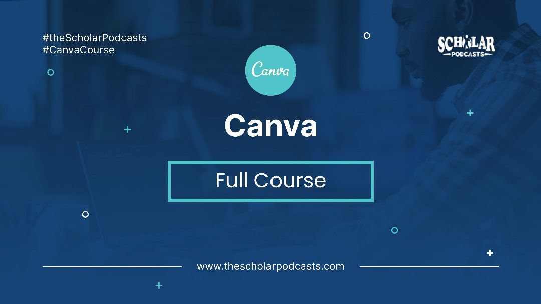 Canva Full Course - The Scholar Podcasts