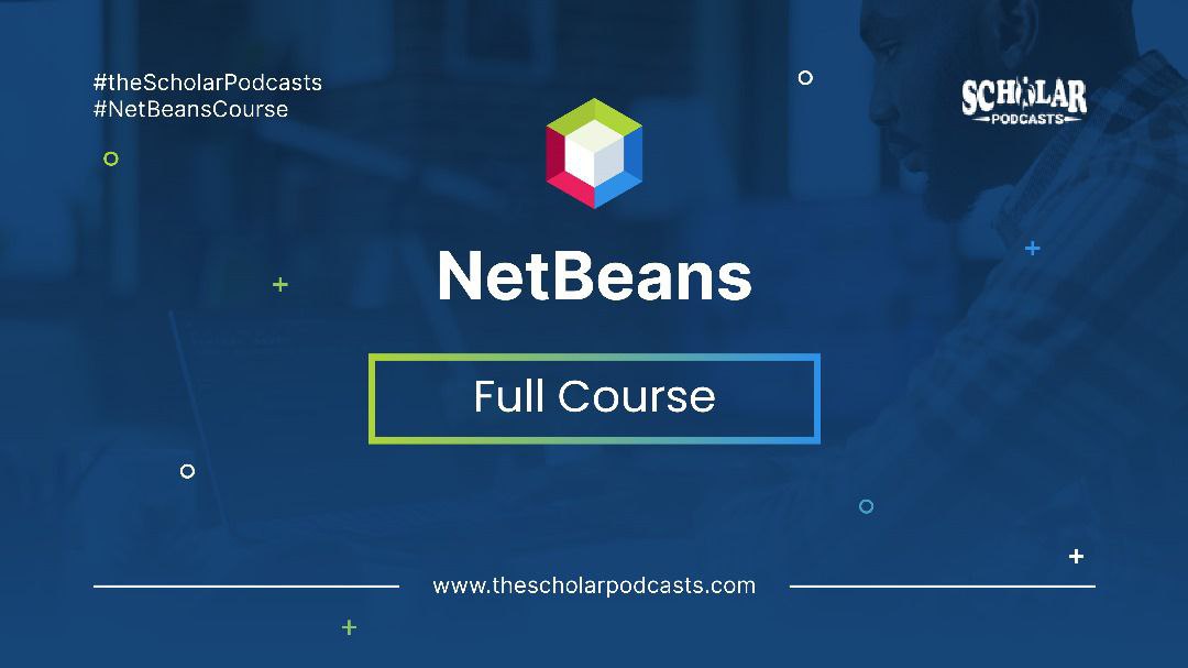 NetBeans Full Course - The Scholar Podcasts