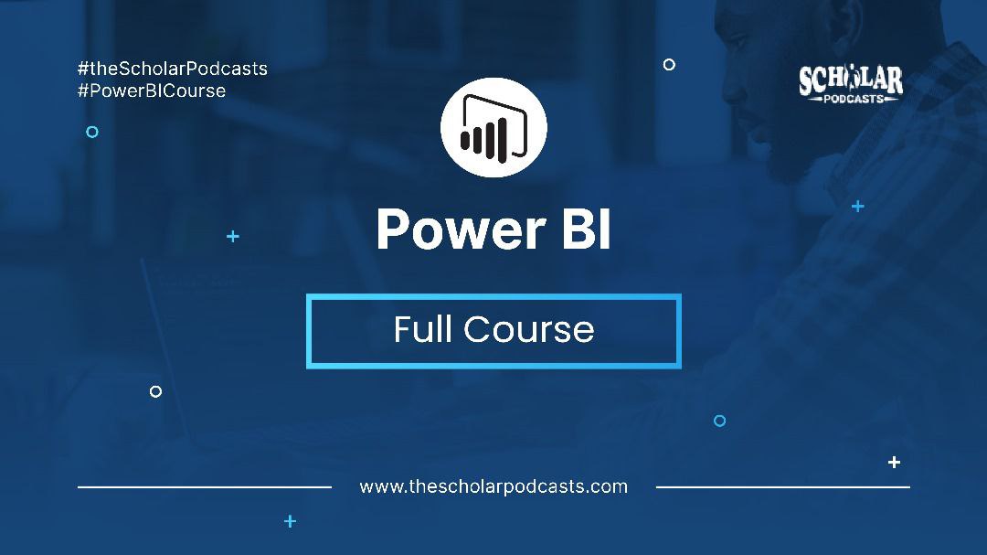 Power BI Full Course - The Scholar Podcasts
