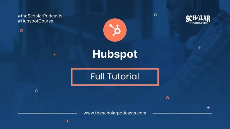 Hubspot Full Tutorial - The Scholar Podcasts